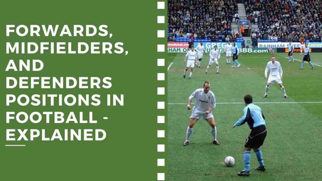 Forwards, Midfielders, and Defenders Positions in Football - Explained ...