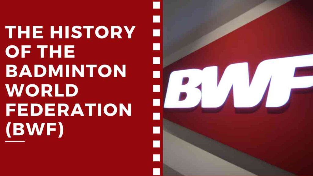 The History of the Badminton World Federation (BWF) - World Sports to ...