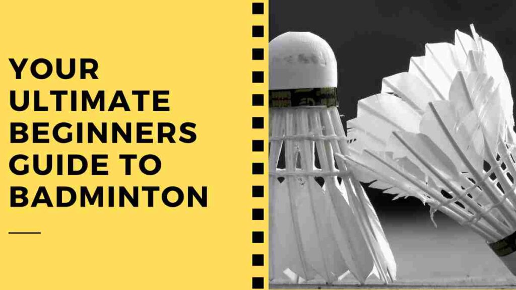Your Ultimate Beginners Guide to Badminton - World Sports to India!!!